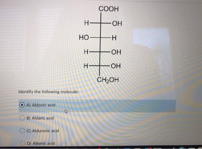 Solved COOH H: OH HO -H HE OH H-OH CH2OH Identify the | Chegg.com