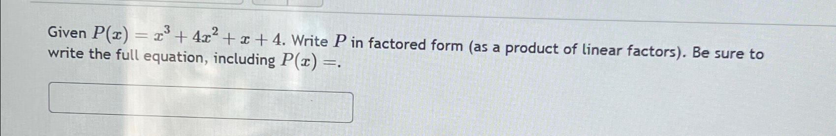 Solved Given P(x)=x3+4x2+x+4. ﻿Write P ﻿in factored form (as | Chegg.com