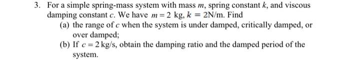 Solved 3. For a simple spring-mass system with mass m, | Chegg.com