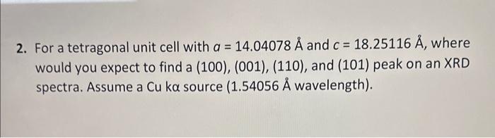 Solved 2. For a tetragonal unit cell with a=14.04078A˚ and | Chegg.com