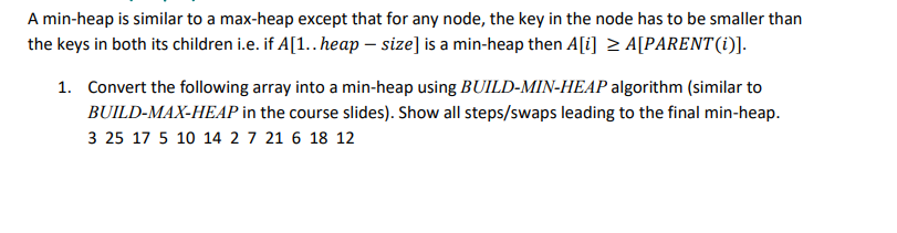 Solved A min-heap is similar to a max-heap except that for | Chegg.com