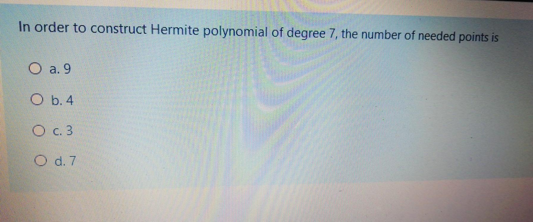 Solved In order to construct Hermite polynomial of degree 7, | Chegg.com
