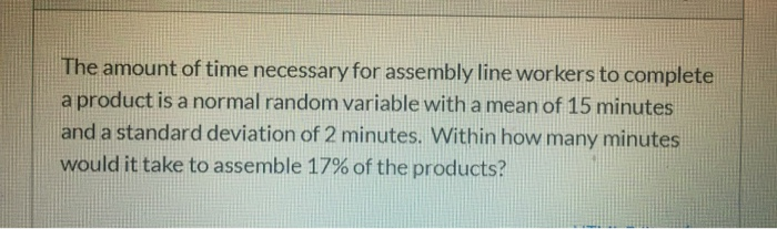 Solved The amount of time necessary for assembly line | Chegg.com