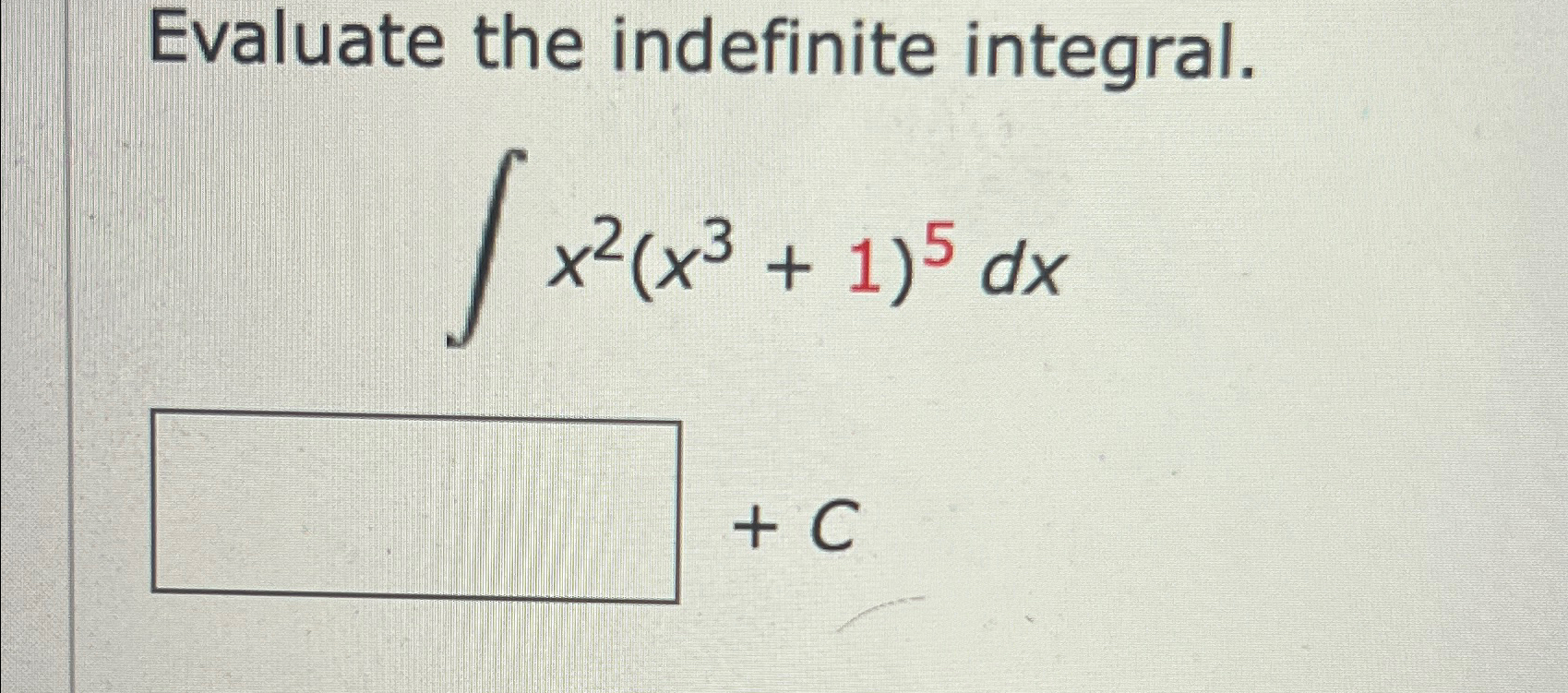 Solved Evaluate the indefinite integral.∫﻿﻿x2(x3+1)5dx+C | Chegg.com