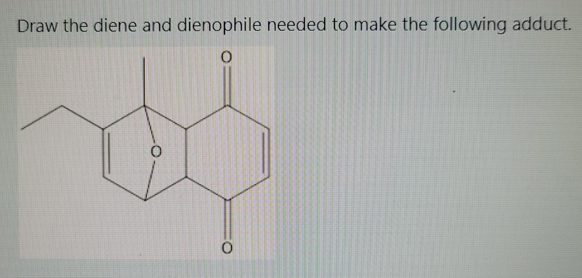 Solved Draw the diene and dienophile needed to make the | Chegg.com