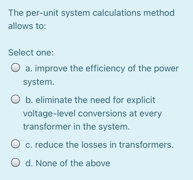 Solved The per-unit system calculations method allows to: | Chegg.com
