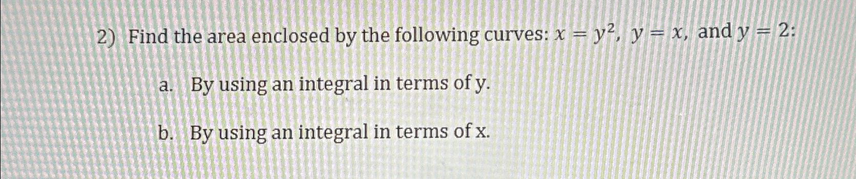 Solved Find the area enclosed by the following curves: | Chegg.com