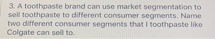 Solved 3. A toothpaste brand can use market segmentation to | Chegg.com
