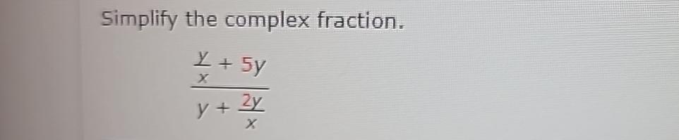 Solved Simplify the complex fraction.yx+5yy+2yx | Chegg.com