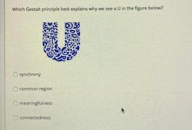 Solved Which Gestalt principle best explains why we see a U | Chegg.com