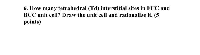 Solved 6. How many tetrahedral (Td) interstitial sites in | Chegg.com
