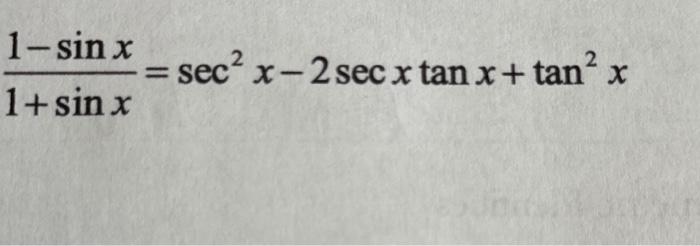Solved 1+sinx1−sinx=sec2x−2secxtanx+tan2x | Chegg.com