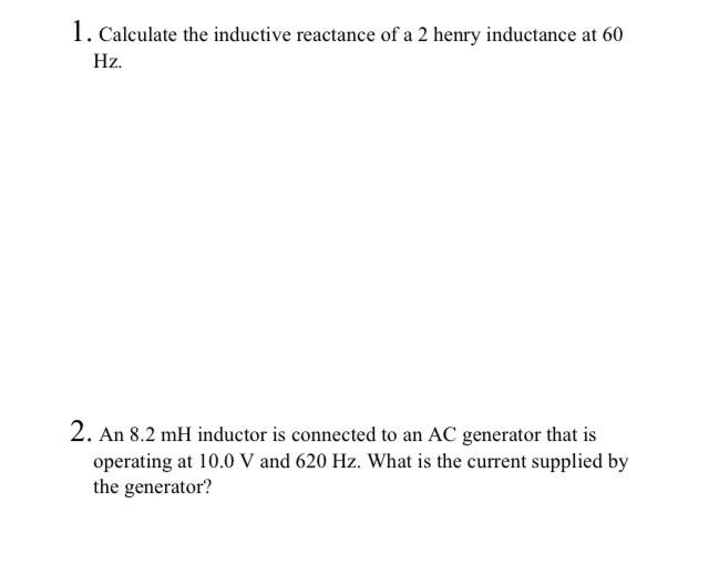 Solved 1. Calculate the inductive reactance of a 2 henry | Chegg.com