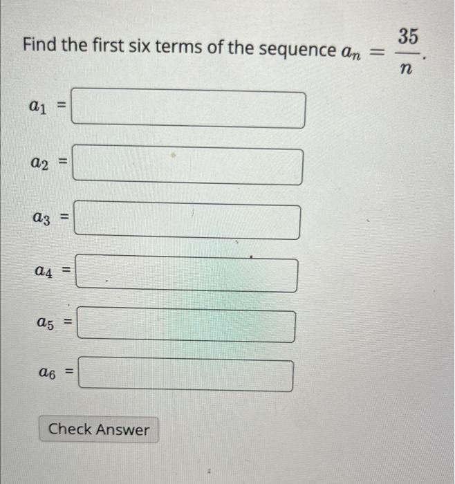 Solved Find the first six terms of the sequence an=n35. | Chegg.com