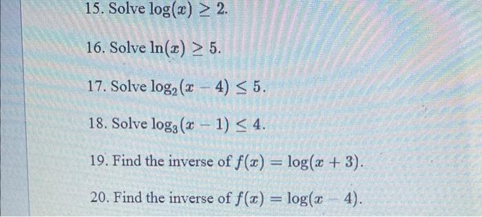 Solved 15. Solve log(x)≥2. 16. Solve ln(x)≥5. 17. Solve | Chegg.com