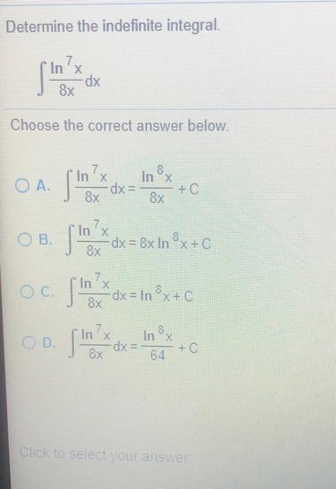 Solved Determine the indefinite integral. 7 Inx dx 8x Choose | Chegg.com