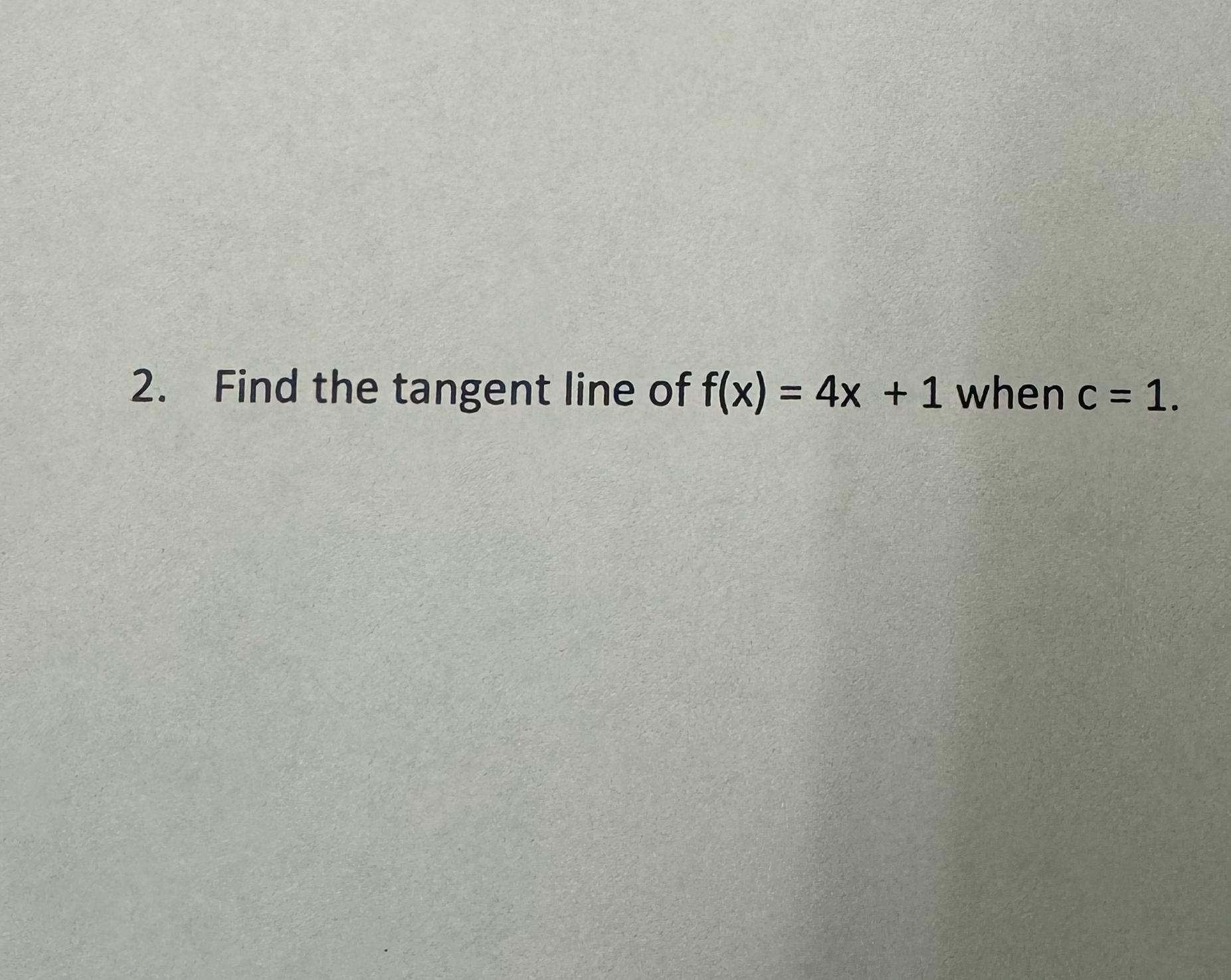 Solved Find the tangent line of f(x)=4x+1 ﻿when c=1. | Chegg.com