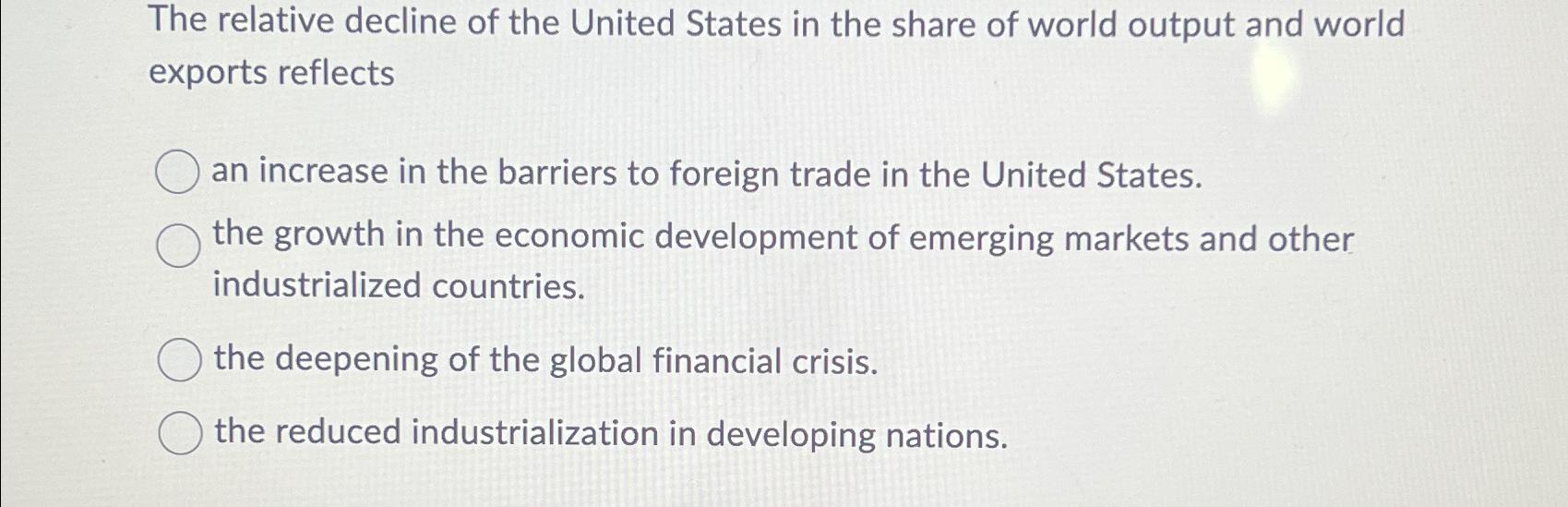 Solved The relative decline of the United States in the | Chegg.com