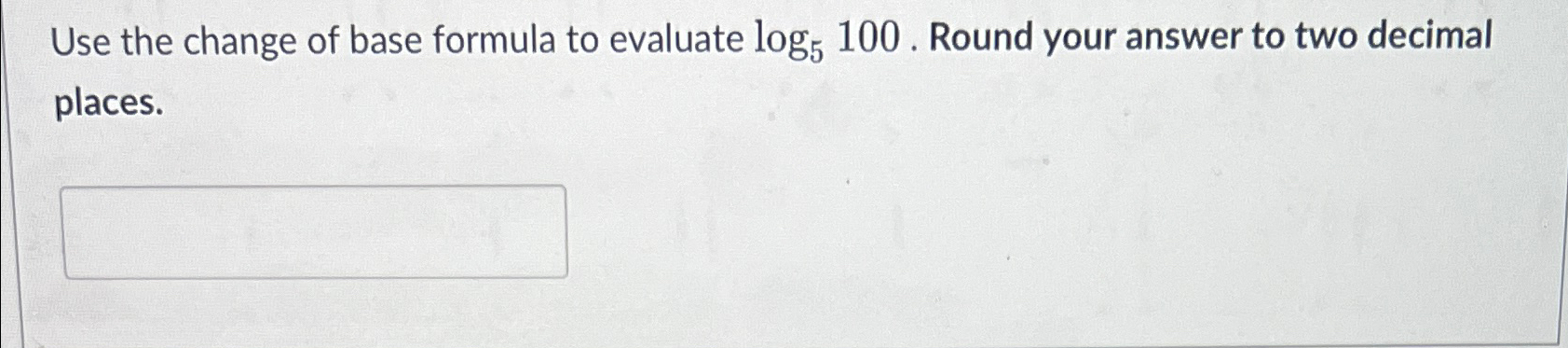 Solved Use the change of base formula to evaluate log5100. | Chegg.com