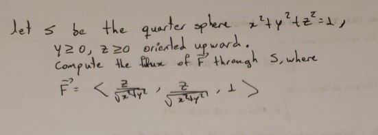Solved Let s be the quarter sphere x² + y² + z =d, Y2o, 220 | Chegg.com