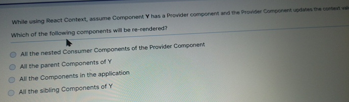 Solved While using React Context, assume Component Y has a | Chegg.com