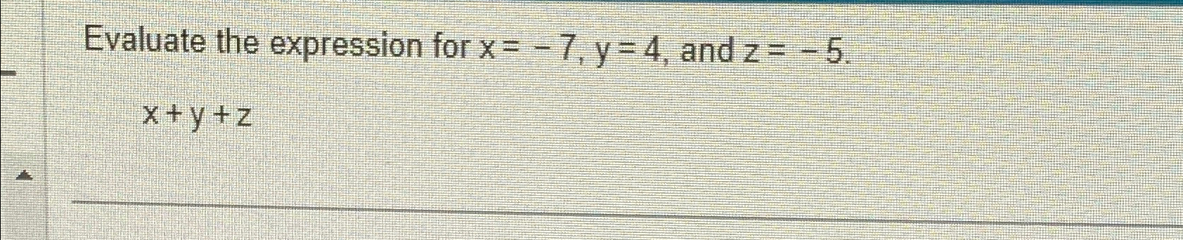 Solved Evaluate The Expression For X 7y4 ﻿and Z 5xyz 