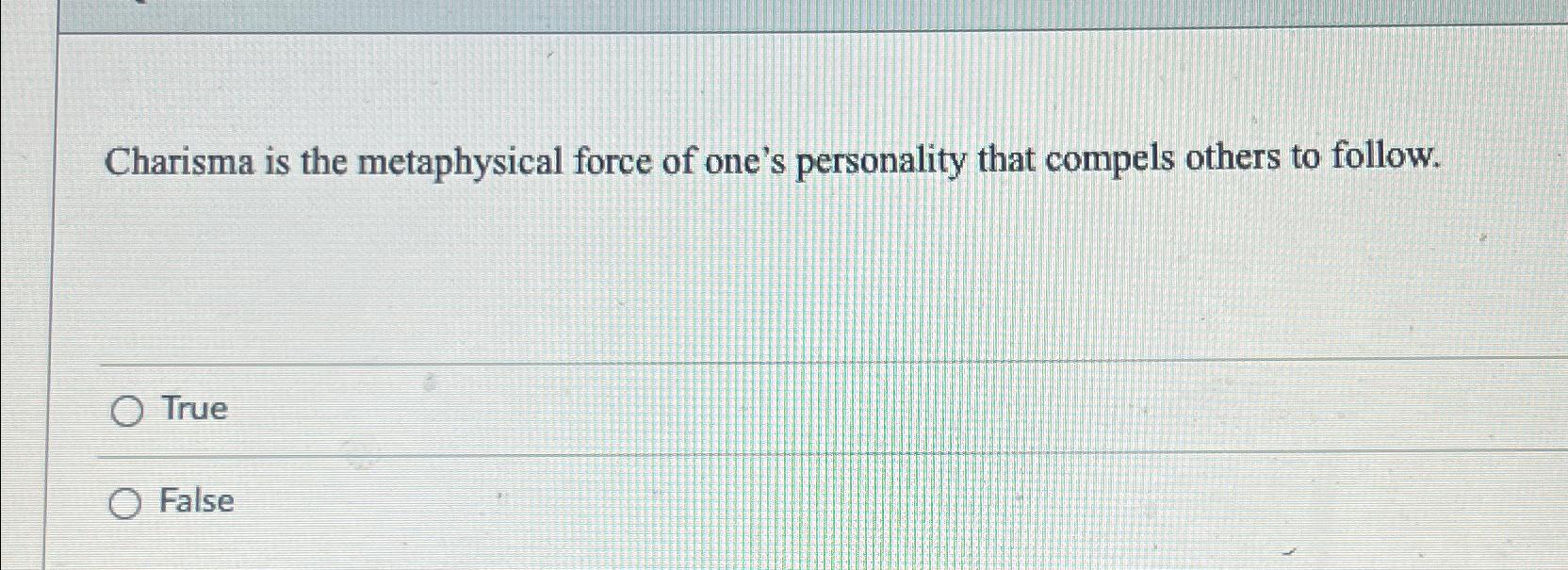 Solved Charisma is the metaphysical force of one's | Chegg.com