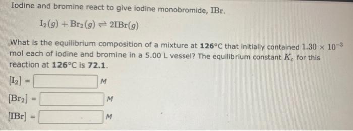Solved Iodine and bromine react to give iodine monobromide, | Chegg.com