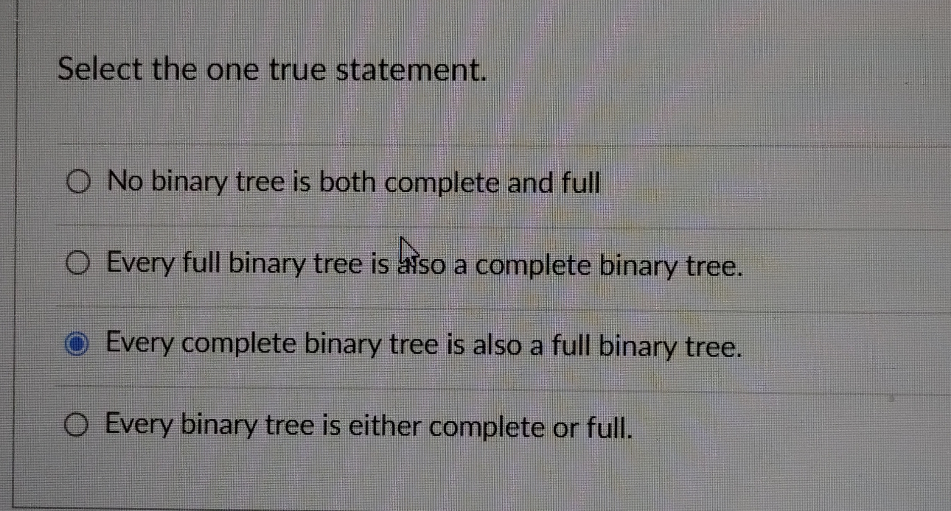 Solved Select the one true statement.No binary tree is both | Chegg.com