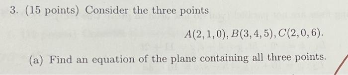 Solved 3. (15 points) Consider the three points A(2, 1,0), | Chegg.com