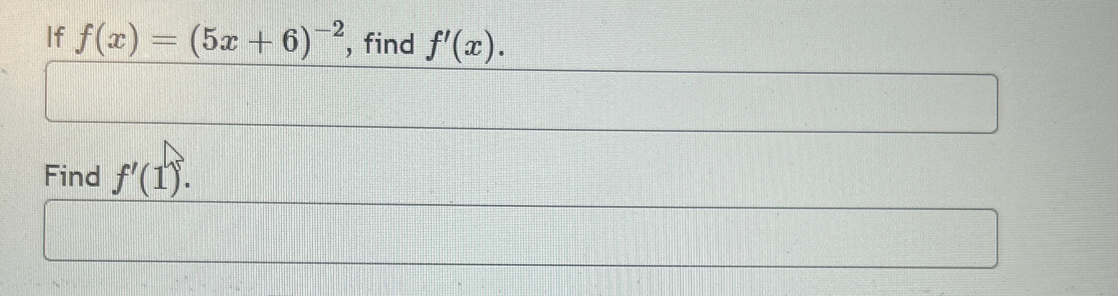 Solved If f(x)=(5x+6)-2, ﻿find f'(x)Find f'(1)'. | Chegg.com