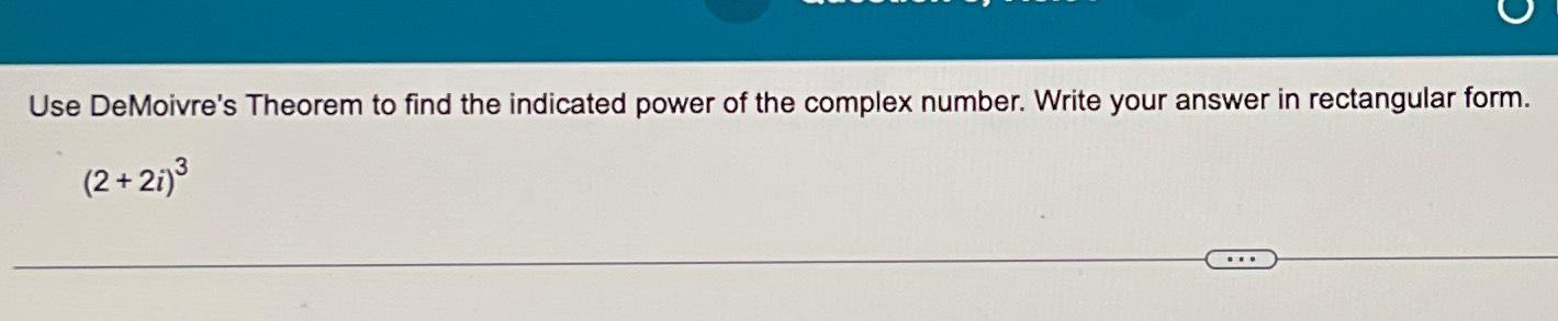Solved Use DeMoivre's Theorem to find the indicated power of | Chegg.com