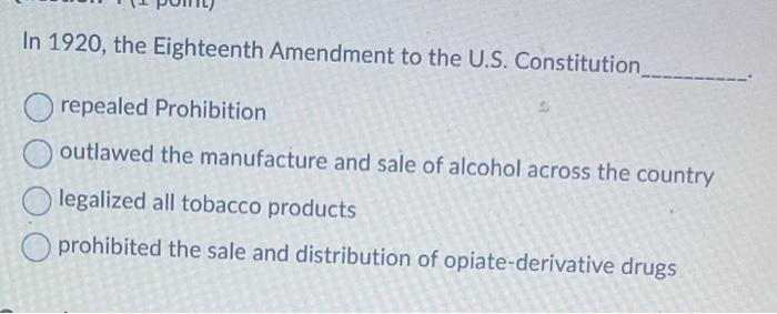 In 1920, the Eighteenth Amendment to the U.S. | Chegg.com