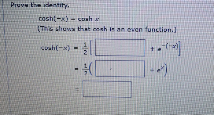 Solved Prove the identity. cosh(-x) = = cosh x (This shows | Chegg.com