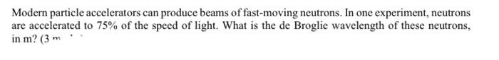 Solved Modern particle accelerators can produce beams of | Chegg.com