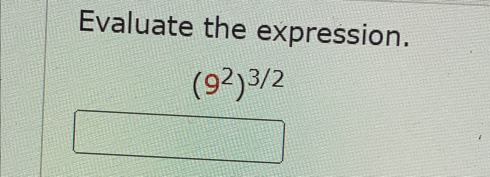Solved Evaluate the expression.(92)32 | Chegg.com