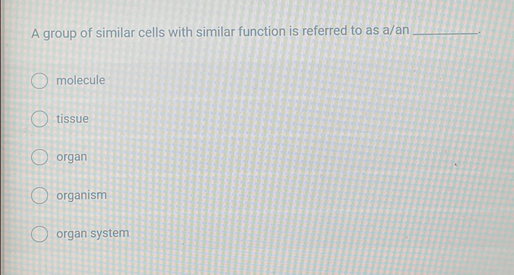 Solved A group of similar cells with similar function is | Chegg.com