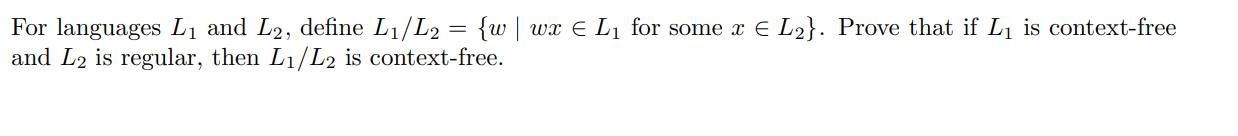 Solved For languages L1 ﻿and L2, ﻿define L1/L2 = {w | ﻿wx | Chegg.com