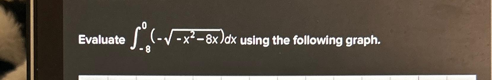 Solved Evaluate ∫-80(--x2-8x2)dx ﻿using the following graph. | Chegg.com