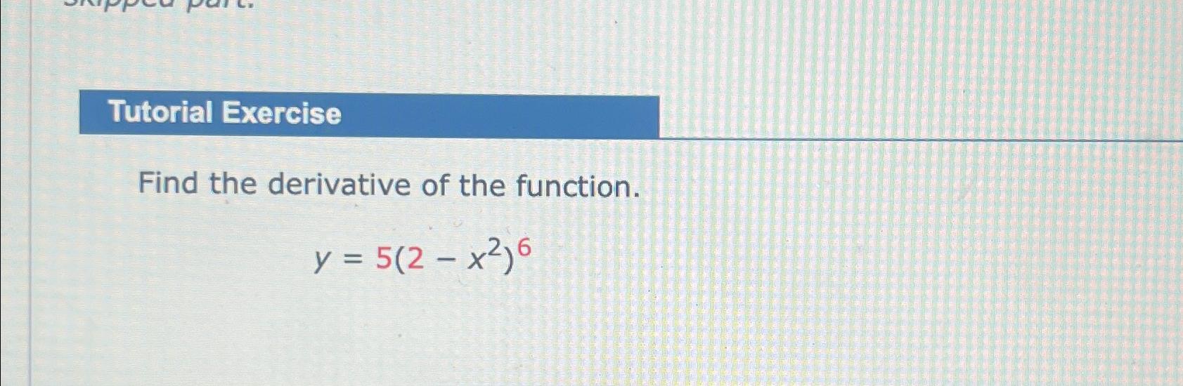 Solved Tutorial ExerciseFind the derivative of the | Chegg.com