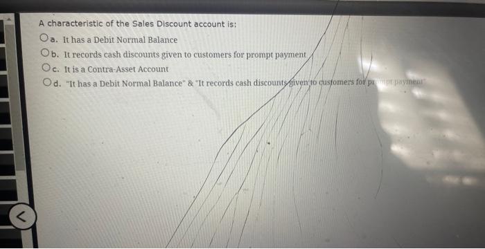 Solved A characteristic of the Sales Discount account is: a. | Chegg.com