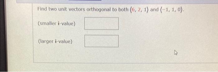 Solved Find two unit vectors orthogonal to both (6,2,1) and | Chegg.com