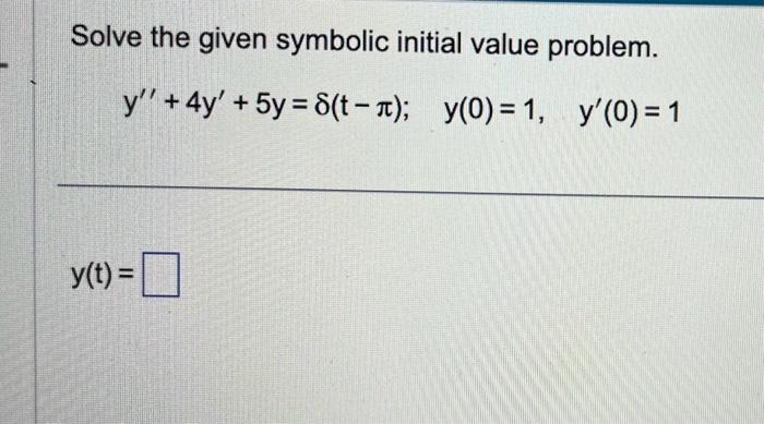 Solved Solve the given symbolic initial value problem. | Chegg.com