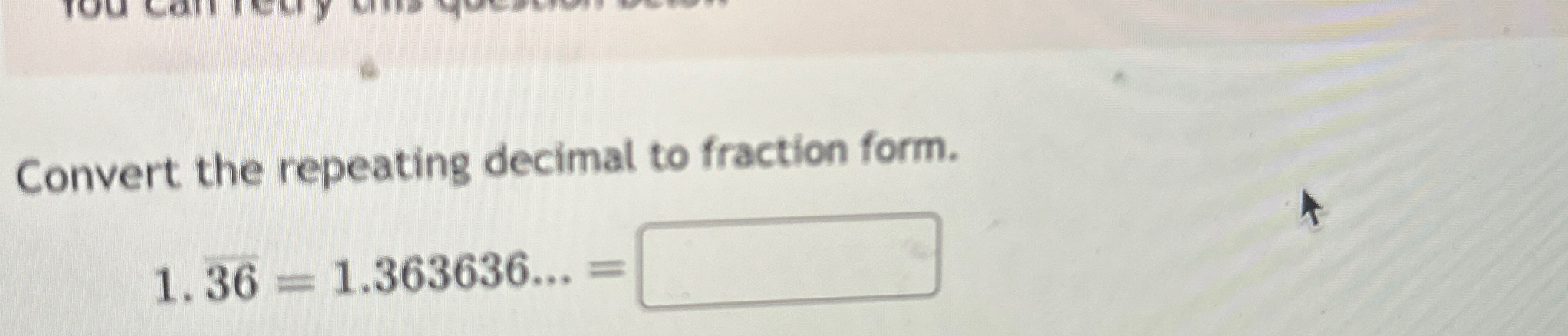 Solved Convert the repeating decimal to fraction | Chegg.com