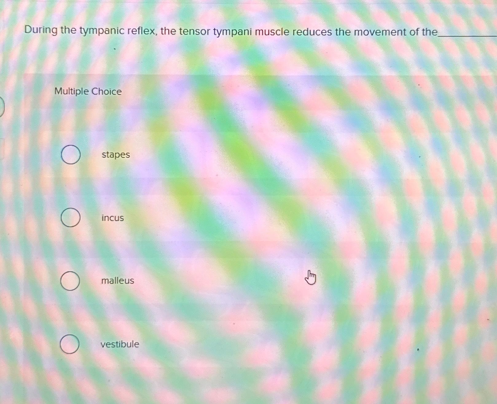 Solved During the tympanic reflex, the tensor tympani muscle | Chegg.com