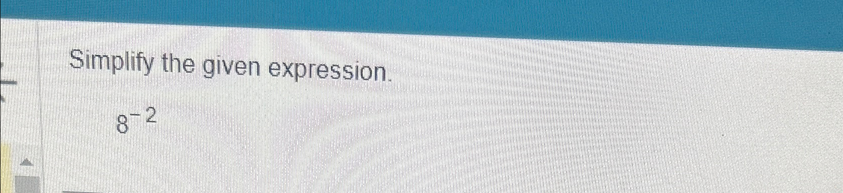 Solved Simplify the given expression.8-2 | Chegg.com
