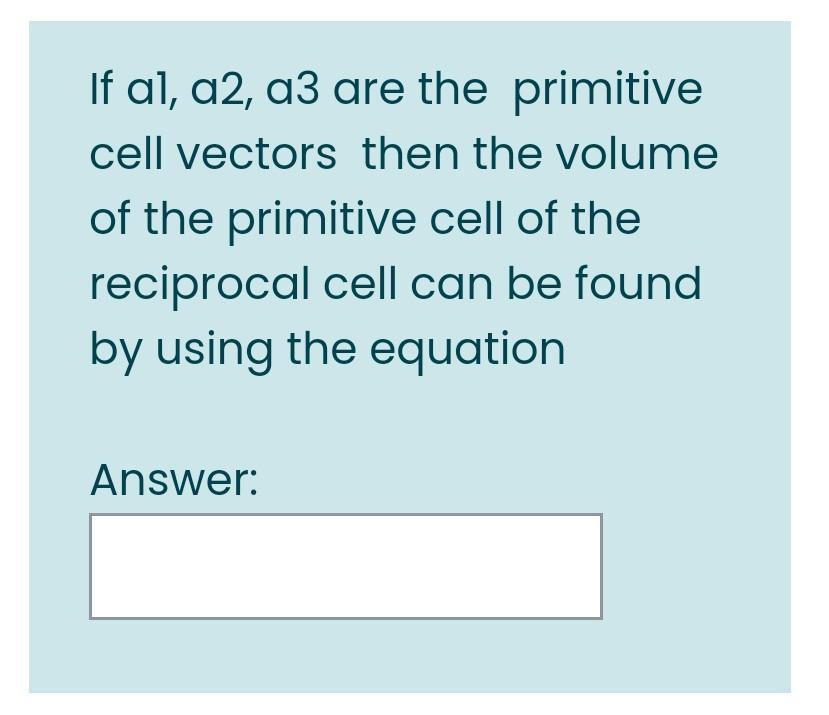 Solved If al, a2, a3 are the primitive cell vectors then the | Chegg.com