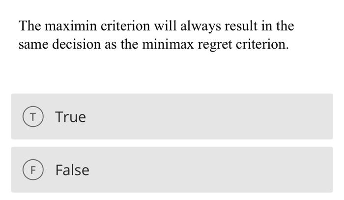 Solved The maximin criterion will always result in the same | Chegg.com