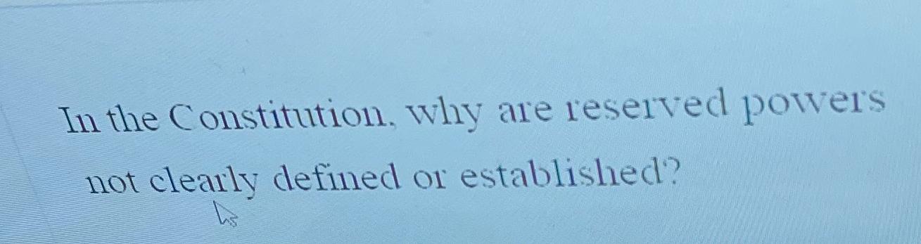 Solved In the Constitution, why are reserved powers not | Chegg.com