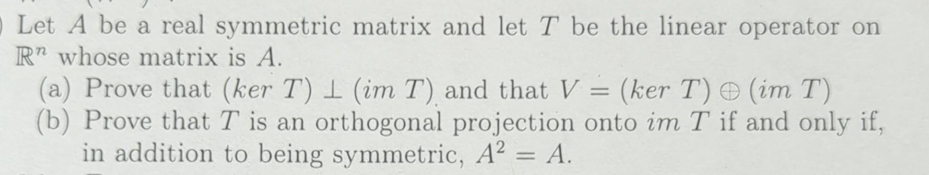 Solved Let A be a real symmetric matrix and let T be the | Chegg.com